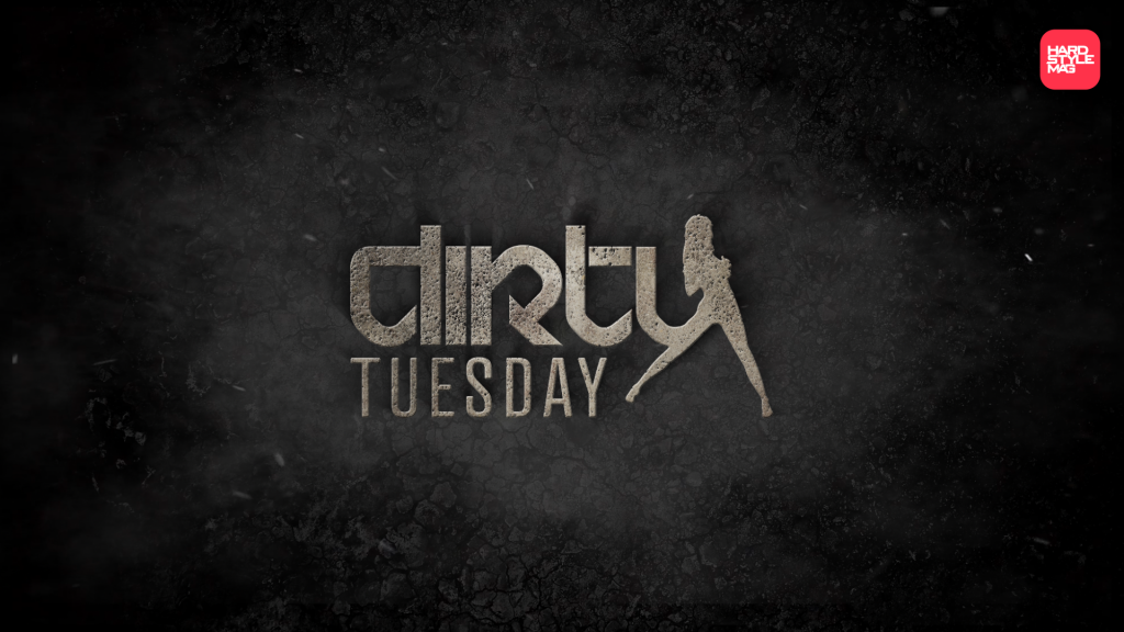 WELCOME TO DIRTY TUESDAY - Hardstyle Mag